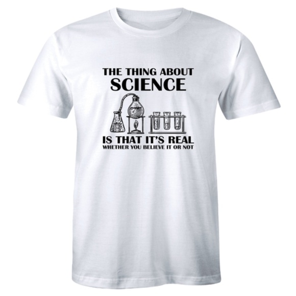 Half It | Shirts | The Thing About Science Is That Its Real Tshirt ...